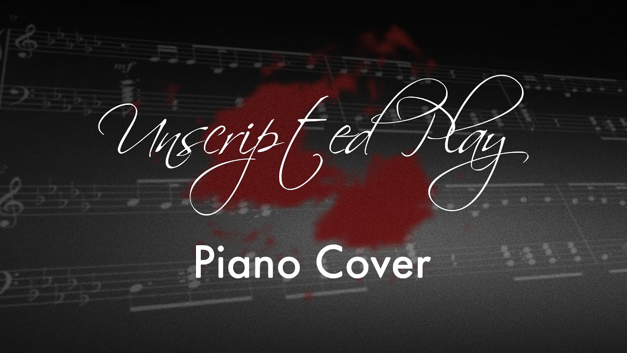 Unscripted Play Piano Cover - YouTube