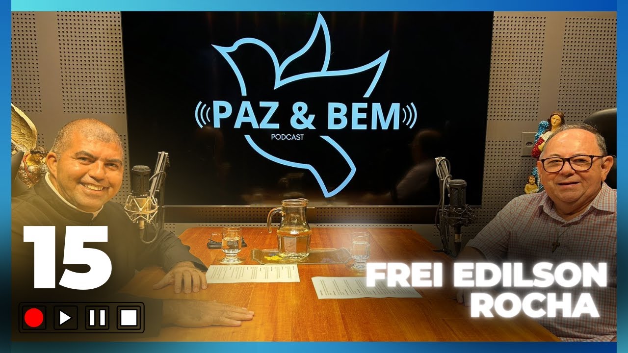 Frei Edilson Rocha - Paz e bem. Podcast #15 - YouTube