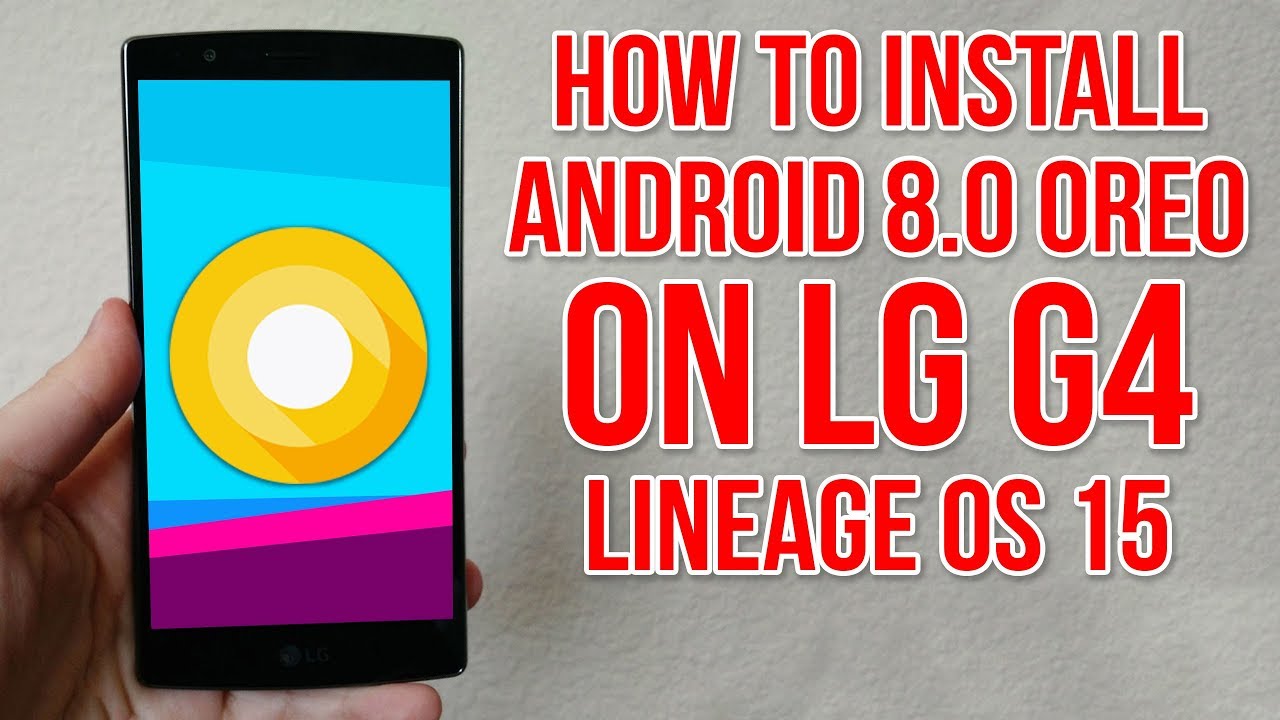 Install Android 8.0 Oreo on LG G4 (LineageOS 15) - How to Guide! - YouTube