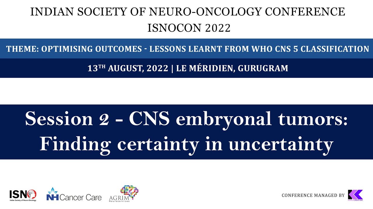 ISNOCON 2022 Day 1 Session 2 - CNS embryonal tumors: Finding certainty in uncertainty - YouTube