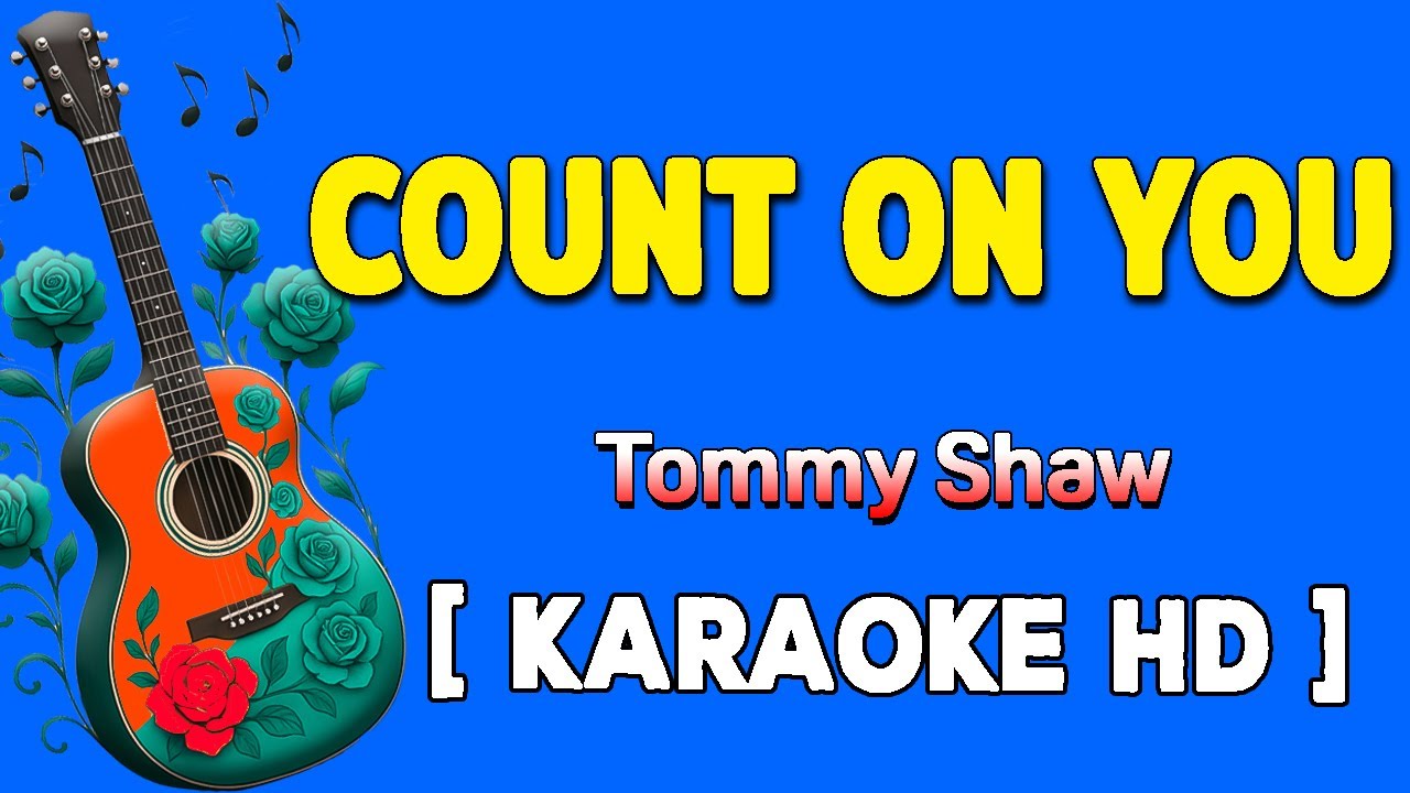 COUNT ON YOU - Tommy Shaw (HD Karaoke) - YouTube