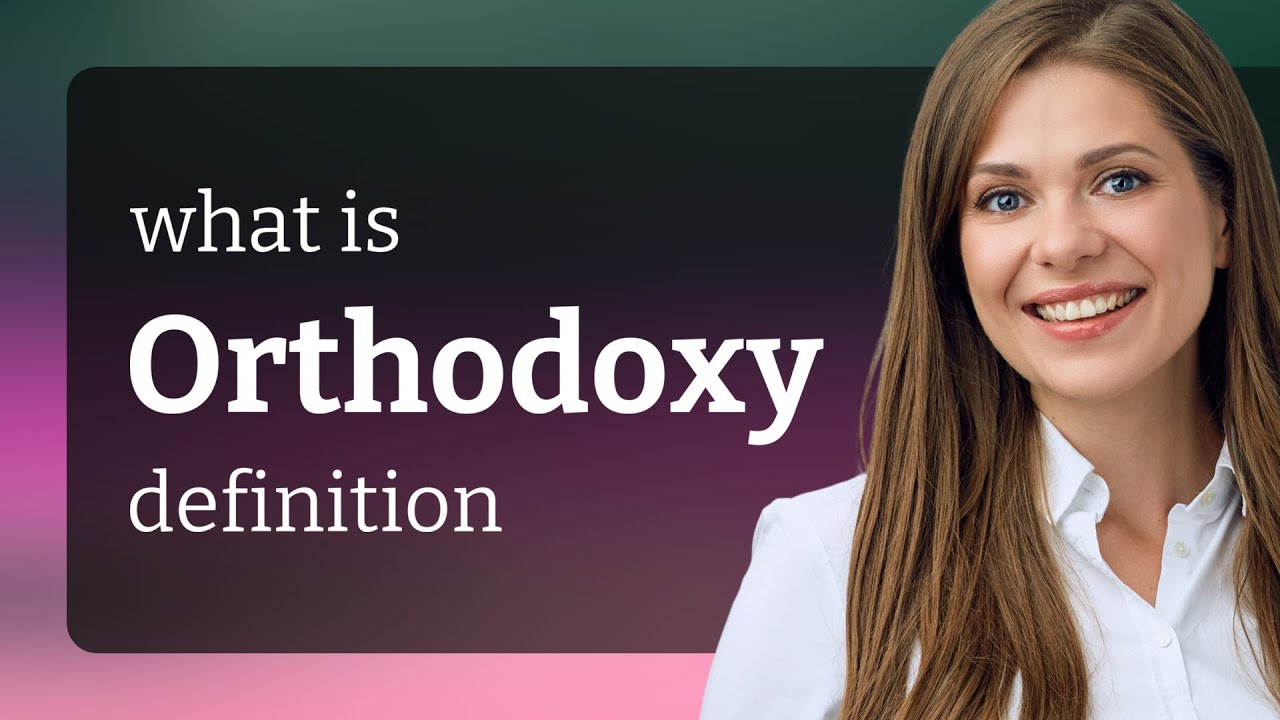 Orthodoxy | what is ORTHODOXY definition - YouTube