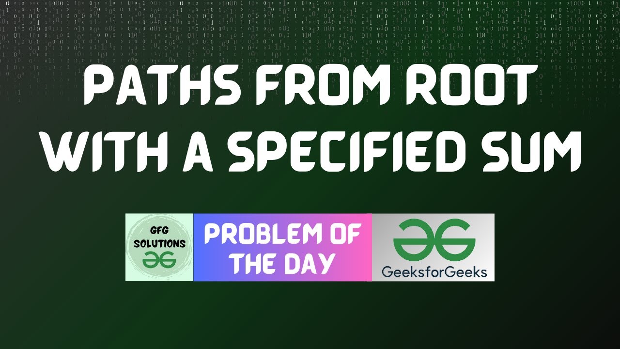 126 Gfg Potd Paths From Root With A Specified Sum Geeksforgeeks Potd Gfg Solutions 22 01 2770