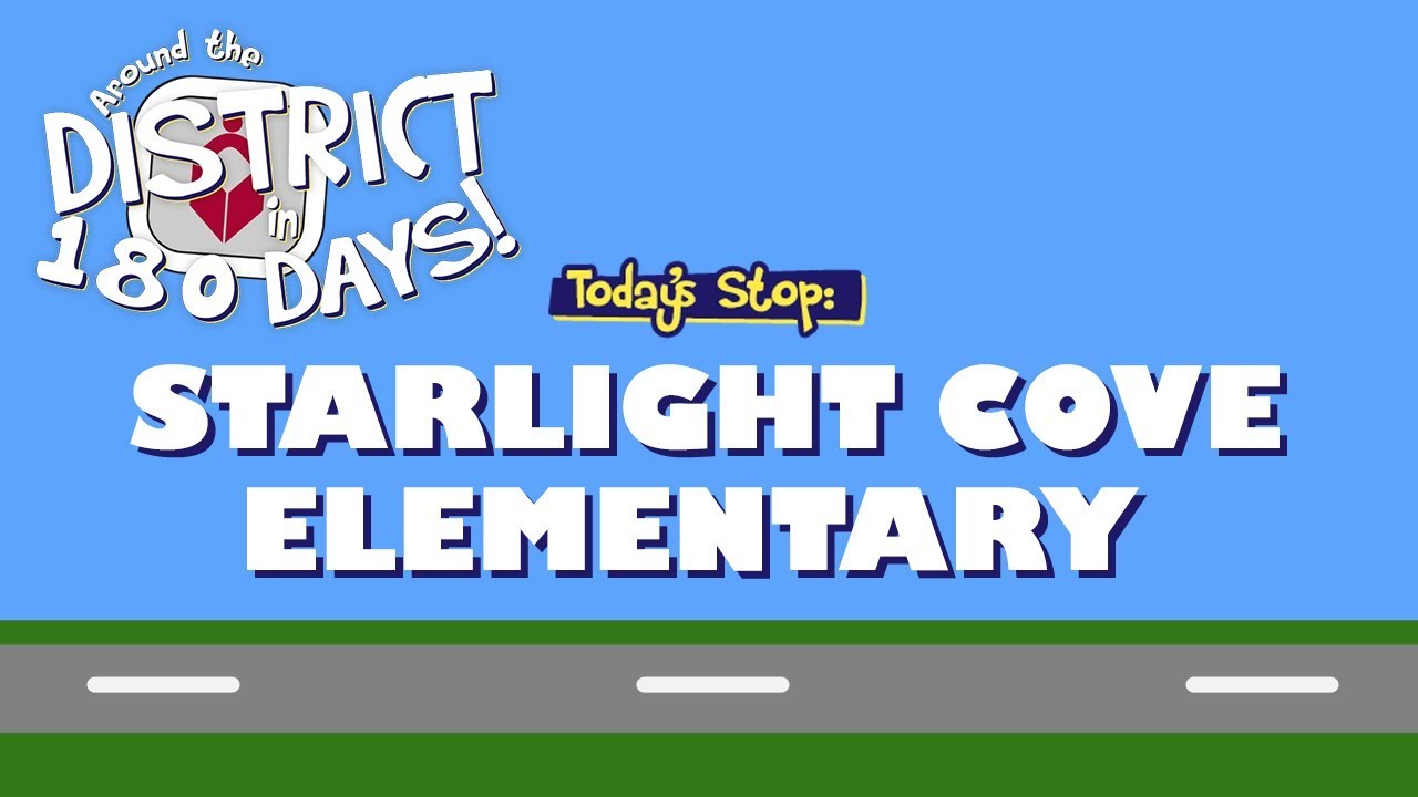 Around the District in 180 Days: Starlight Cove Elementary (10/29/19 ...