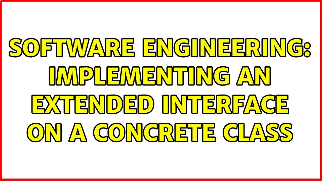 Software Engineering: implementing an extended interface on a concrete ...