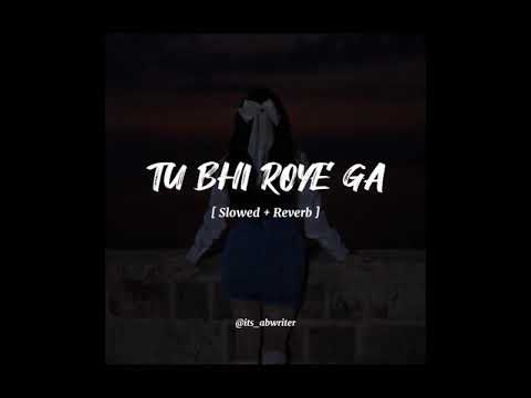 TU BHI ROYE GA.. [SLOW+REVERB]🥺💓❤️