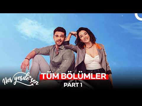 Her Yerde Sen Tüm Bölümler Part 1