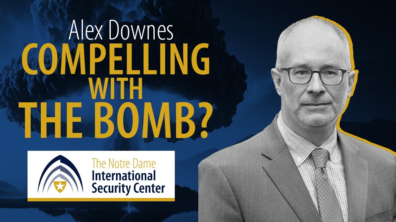 Compelling with the Bomb? | Alex Downes | NDISC Seminar Series - YouTube
