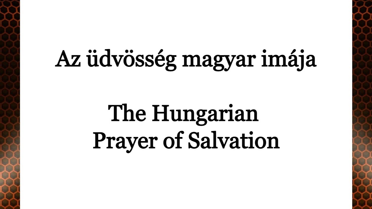 The Hungarian Prayer of Salvation Video - YouTube