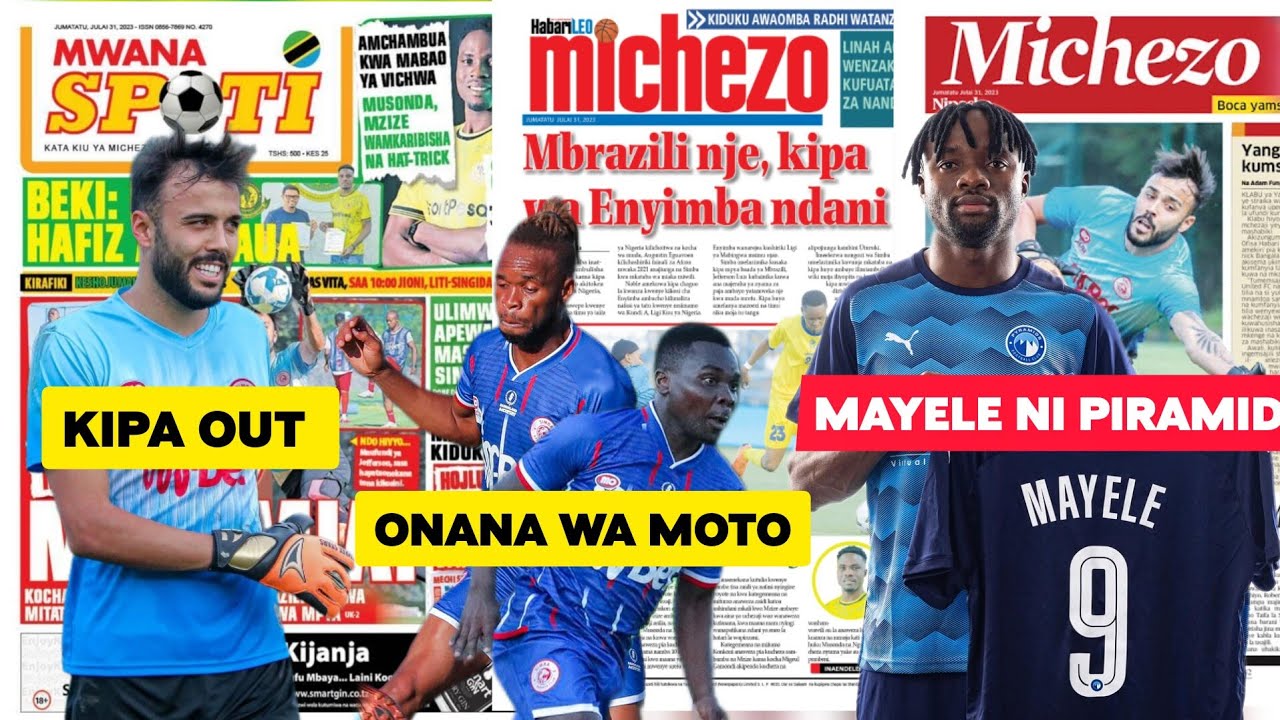 🔴MAGAZETI YA LEO 31/7/2023: MAYELE ASAIN PIRAMID FC / KIPA WA SIMBA OUT ...