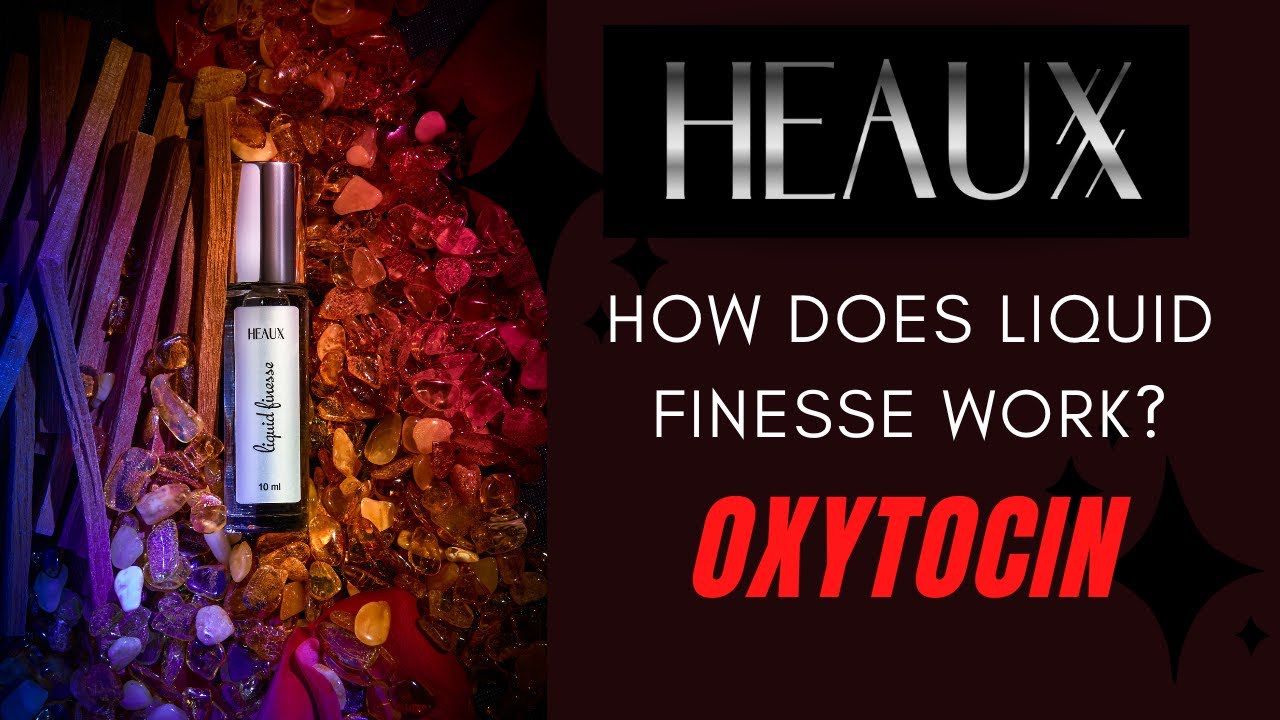 Heaux Cosmetics: Oxytocin Education - Liquid Finesse - YouTube