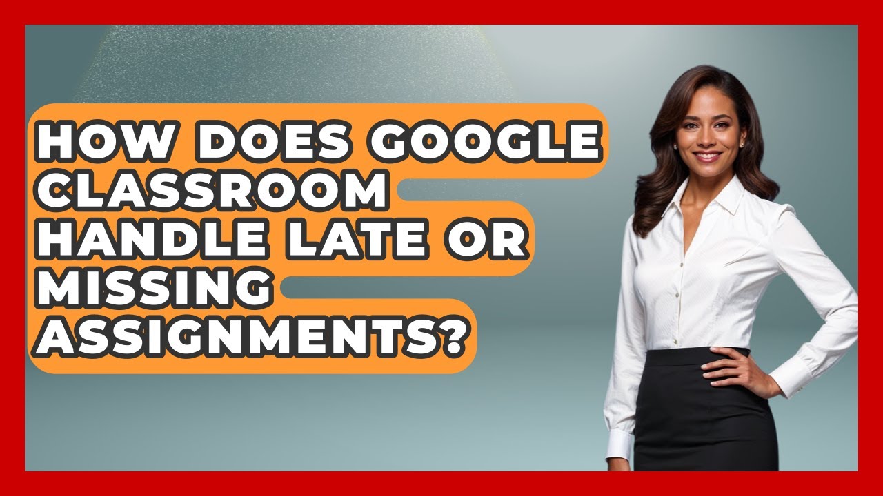 How Does Google Classroom Handle Late or Missing Assignments? | Teacher ...