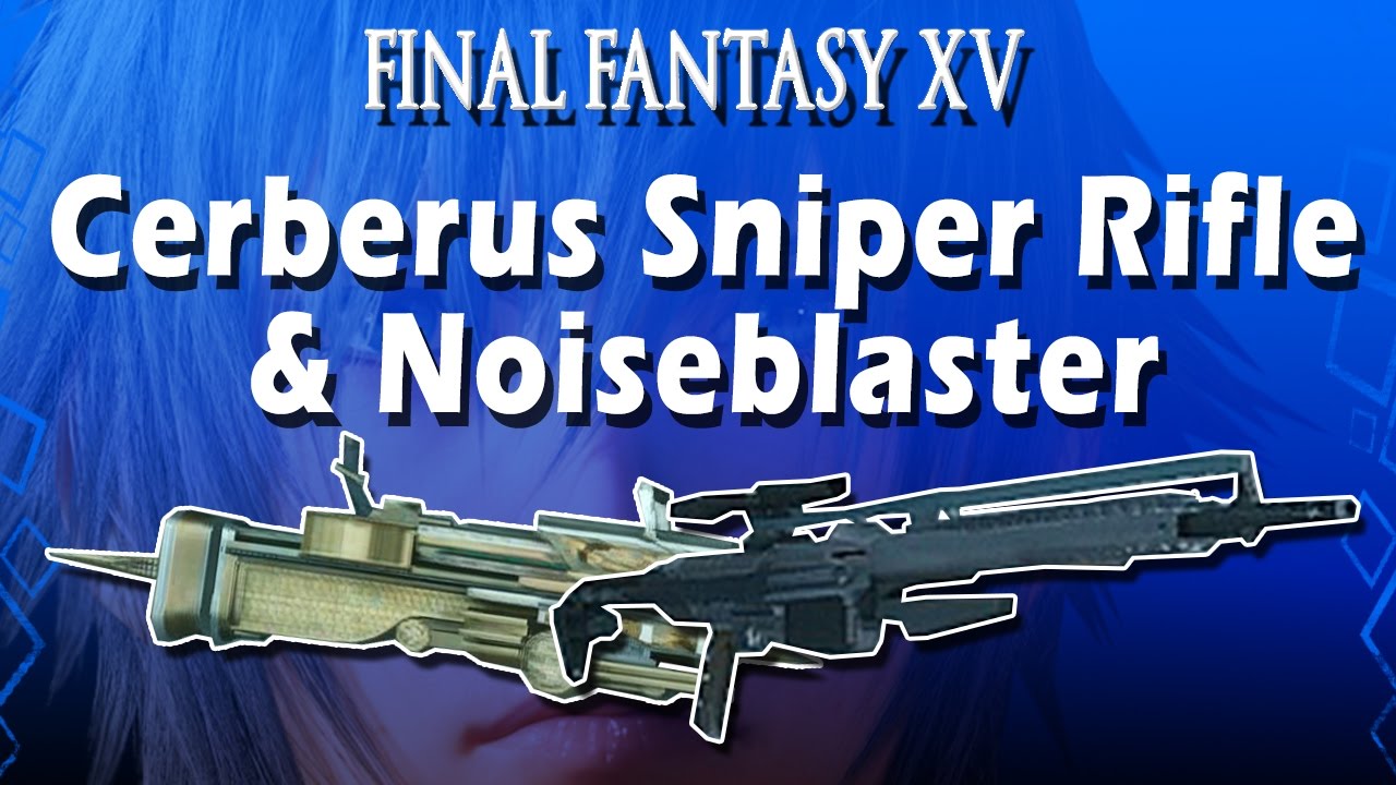 Final Fantasy XV: Cerberus Sniper Rifle & Noiseblaster (Hidden Weapons ...