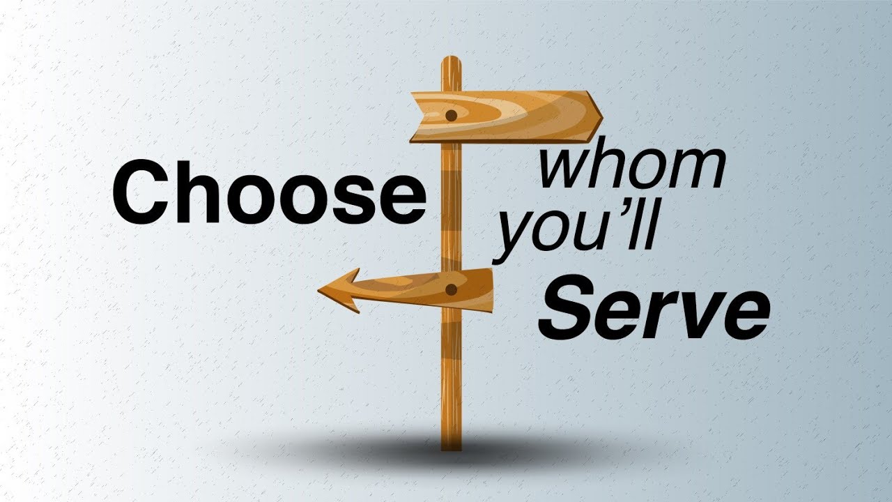 Choose whom you will serve - YouTube