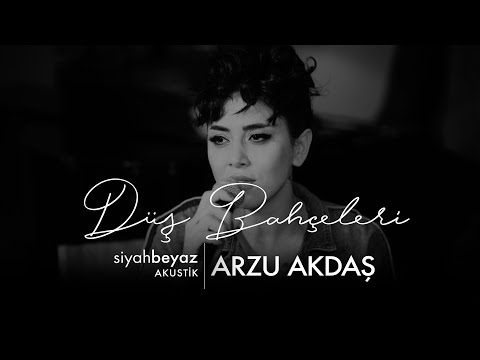 Arzu Akdaş - Düş Bahçeleri (SiyahBeyaz Akustik)