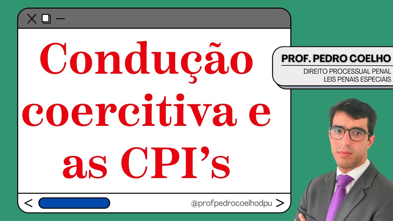 🔴CPI E A COMPETÊNCIA PARA CONDUÇÃO COERCITIVA🔴 - YouTube