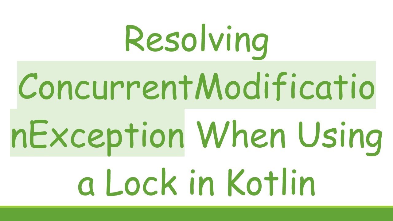 Resolving Concurrentmodificationexception When Using A Lock In Kotlin 7282