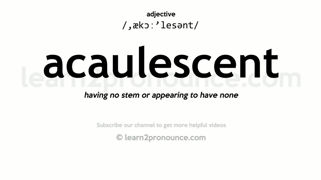 Pronunciation of Acaulescent | Definition of Acaulescent - YouTube
