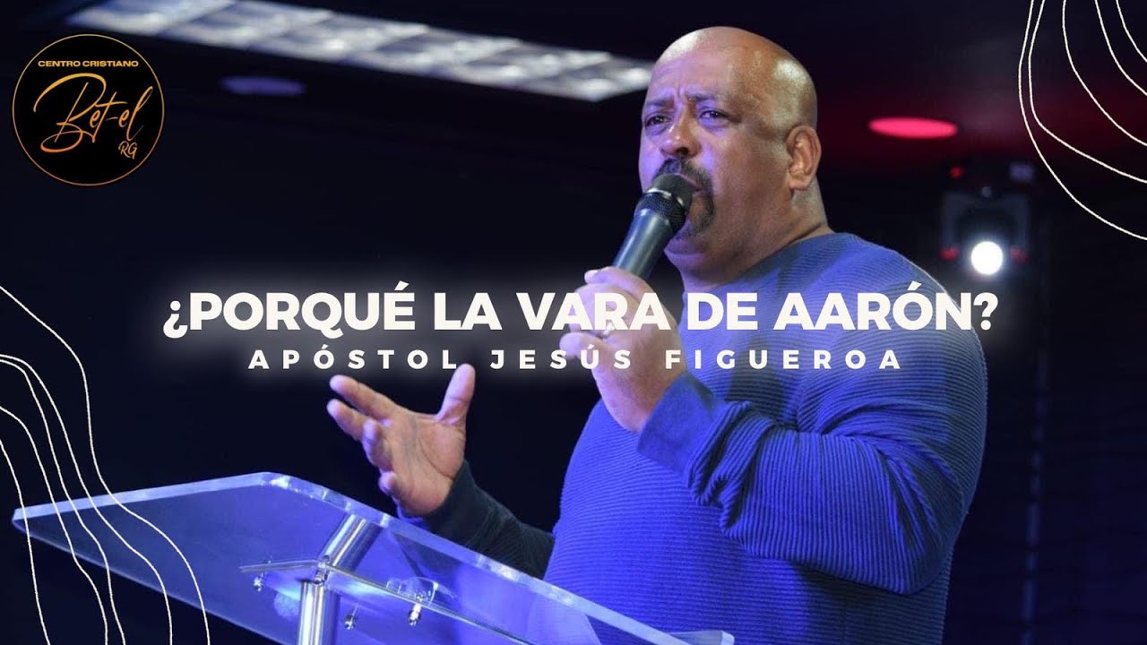 ¿PORQUÉ LA VARA DE AARÓN? | APOSTÓL JESÚS FIGUEROA - YouTube