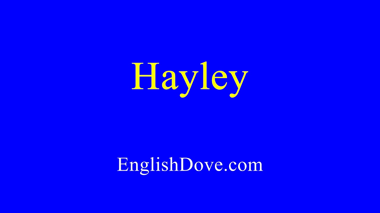 How to pronounce Hayley in American English. - YouTube