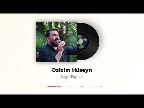 Seyyid Peyman - Əzizim Hüseyn
