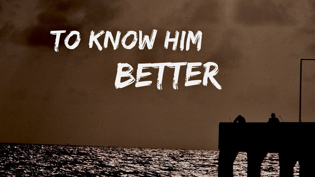 To Know Him Better - YouTube