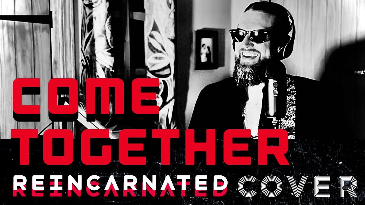 COME TOGETHER (Cover) - The Beatles - REINCARNATED - Cinematic - by Ed ...