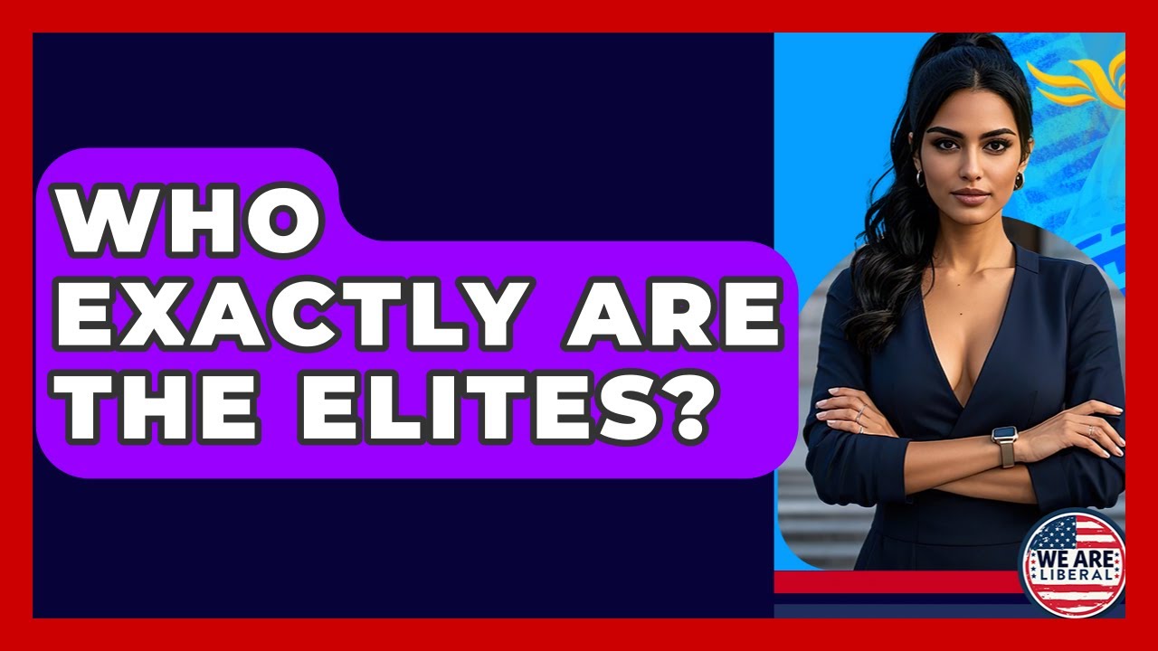 Who Exactly Are The Elites? - We Are Liberal - YouTube