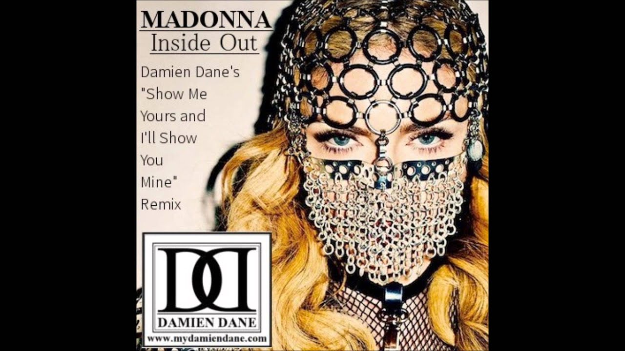 Madonna- Inside Out. Damien Dane's "Show Me Yours and I'll Show You ...
