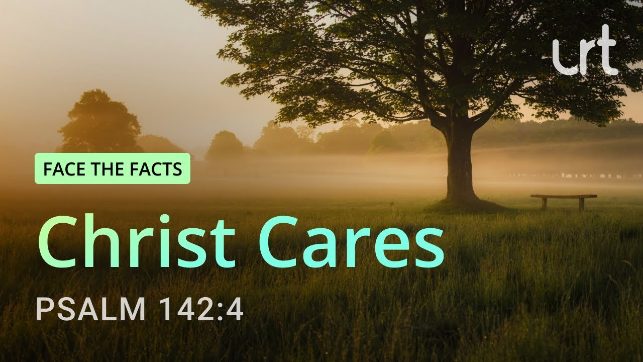 Christ Cares | Psalm 142:4 - YouTube
