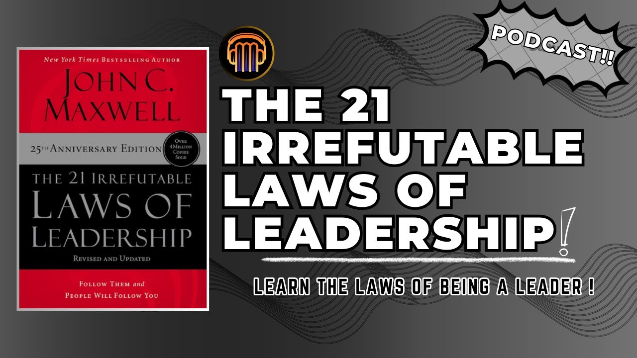The 21 Irrefutable Laws of Leadership | Summary Podcast | How to be a ...