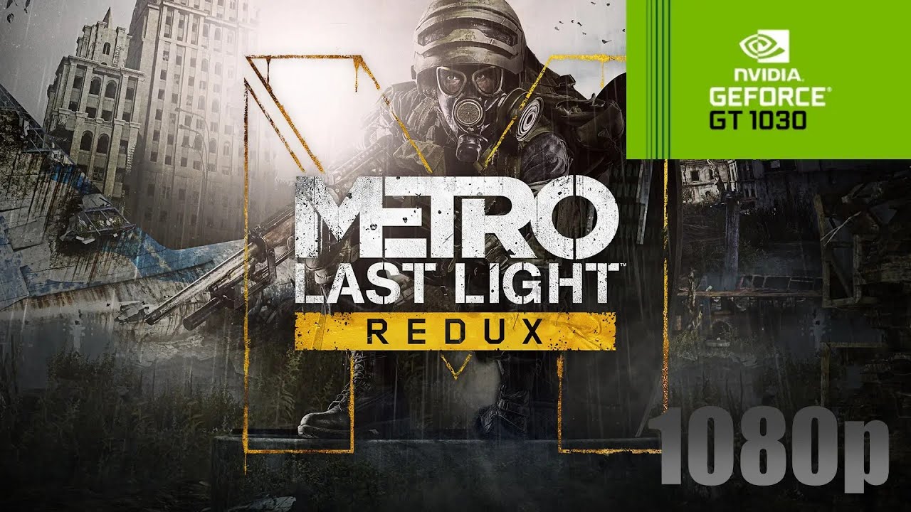 Metro: Last Light Redux | GT 1030 | All Settings | 1080p - YouTube