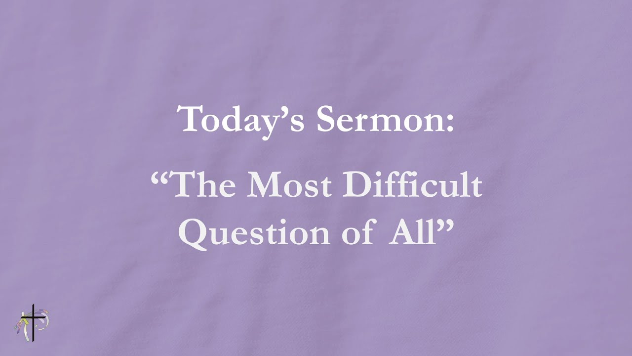 "The Most Difficult Question of All" 06-23-2024 - YouTube