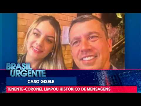 Últimas mensagens entre Tenente-Coronel e Gisele foram apagadas | Brasil Urgente