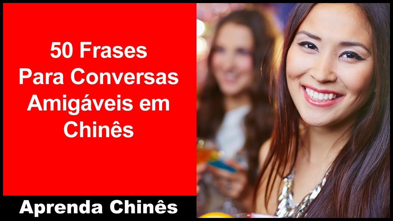 50 Frases Para Conversas Amigáveis em Chinês - Aprenda Chinês - YouTube