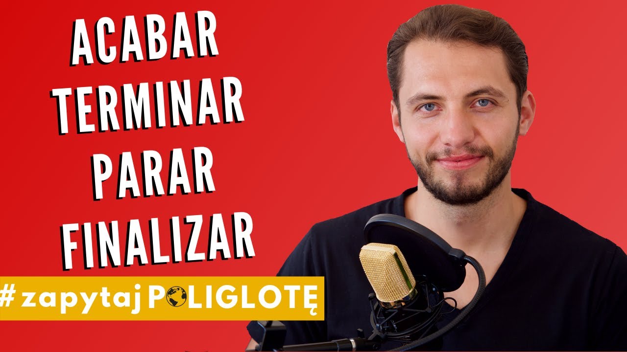 Acabar, terminar, finalizar, parar #zapytajpoliglote es odc. 17 - YouTube