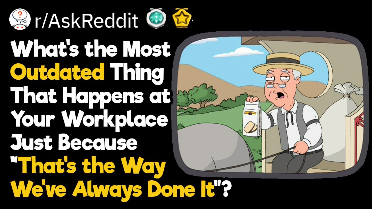 The Most Obsolete "That's the Way We've Always Done It" Work Habits ...