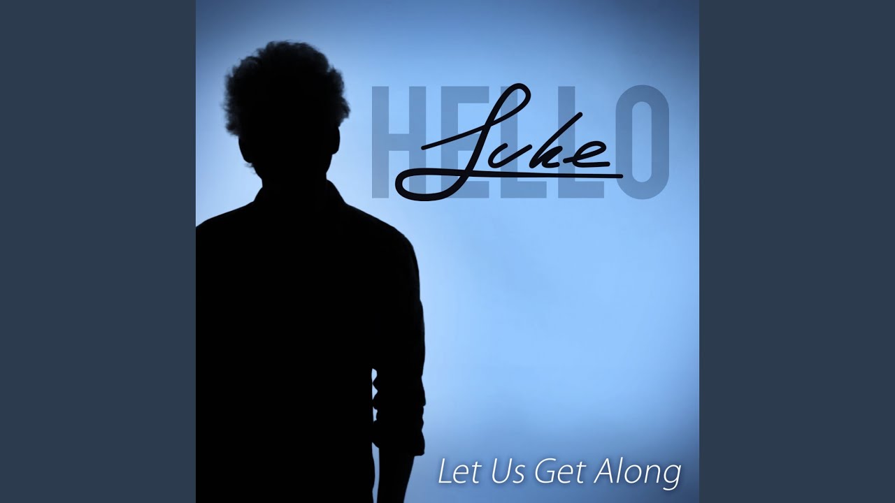Let Us Get Along - YouTube