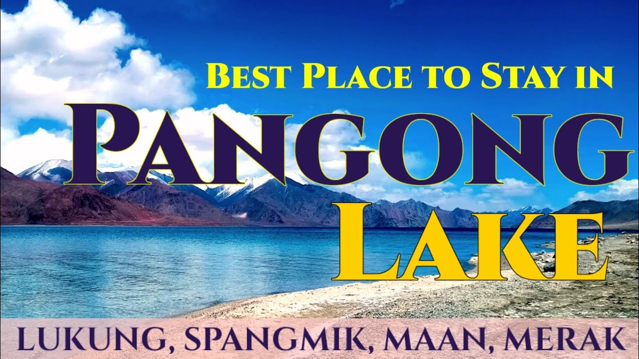 Best Place to stay in Pangong Lake | Lukung | Spangmik | Maan | Merak ...