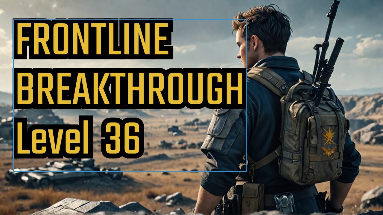 🔥🔥Last War Level 36: Frontline Breakthrough 🔥🔥 Step-by-step guide 🔥🔥 - YouTube
