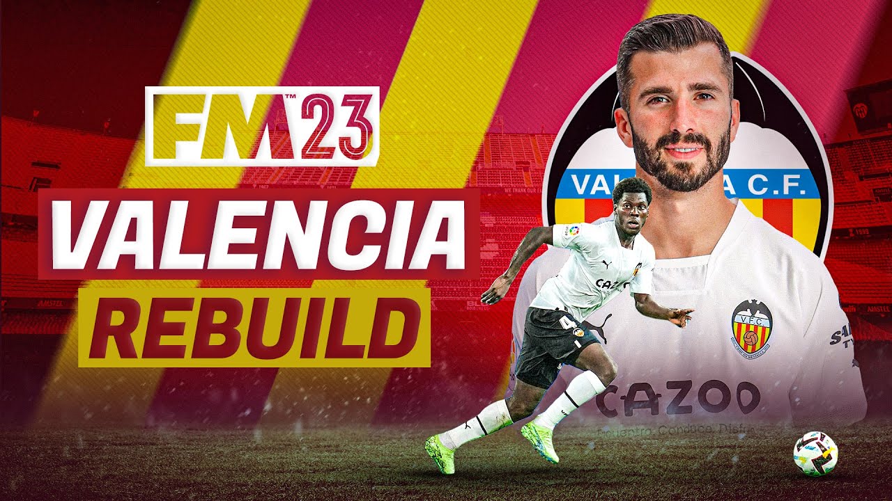 VALENCIA FM23 REBUILD - YouTube