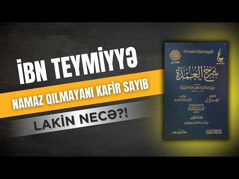 İmam İbn Teymiyyə namaz qılmayanı kafir hesab edirdi ya necə? | Abu Zeyd