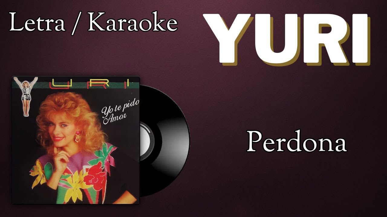 Yuri "Perdona" Letra 🎤 - YouTube