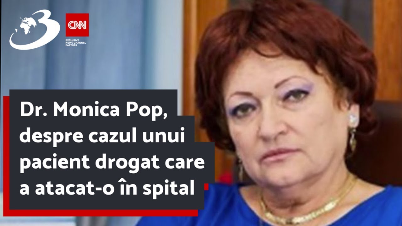 Dr. Monica Pop, despre cazul unui pacient drogat care a atacat-o în ...