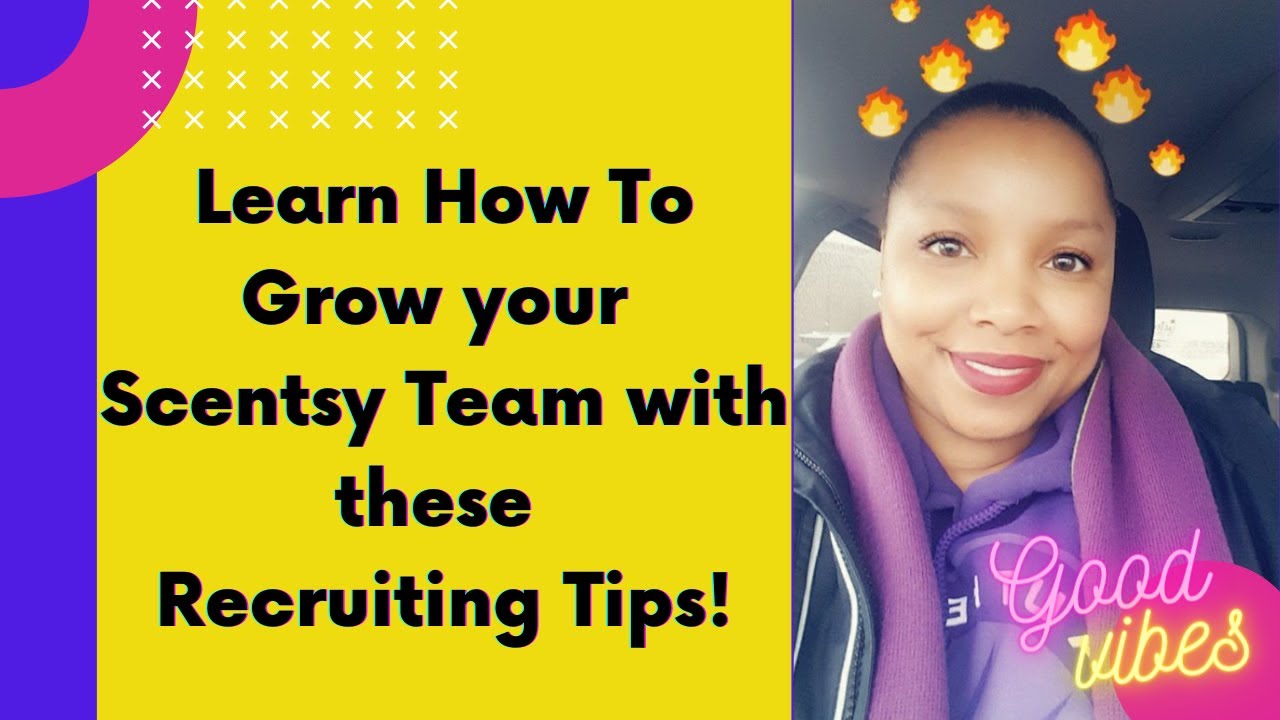 LEARN HOW TO GROW YOUR SCENTSY TEAM WITH THESE RECRUITING TIPS - YouTube