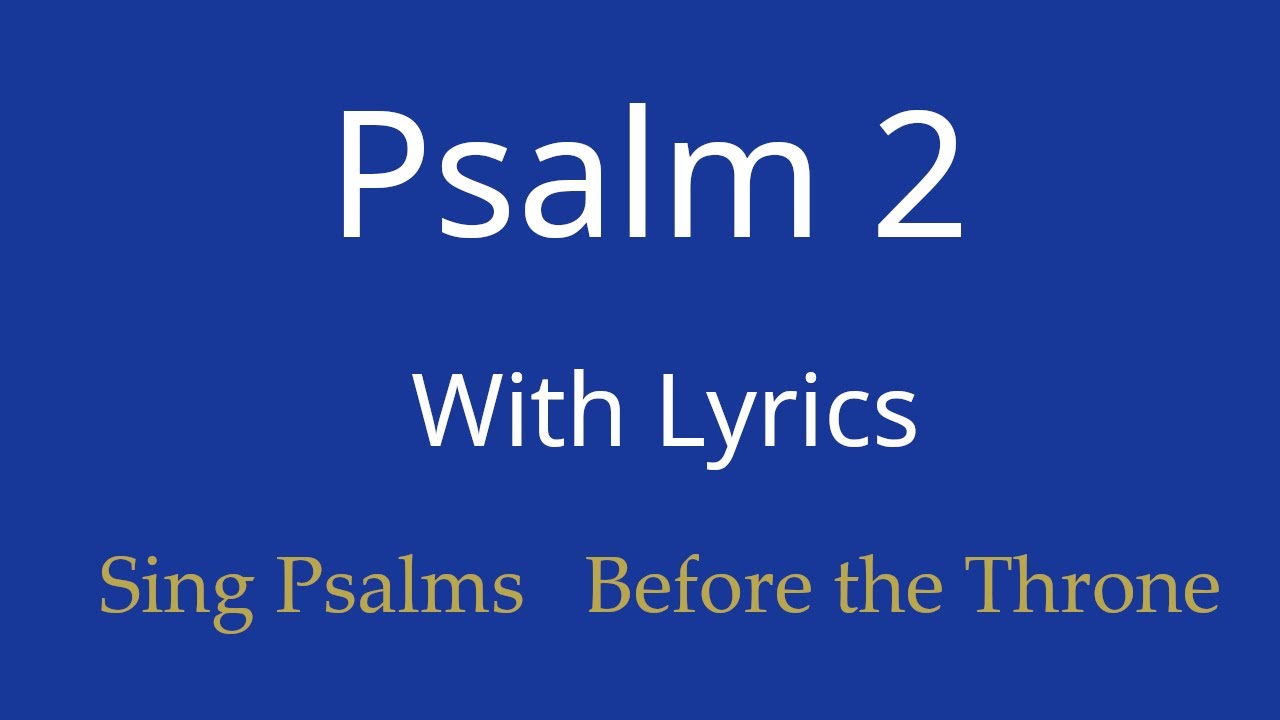 Psalm 2 in full. Tune: Before the Throne - YouTube