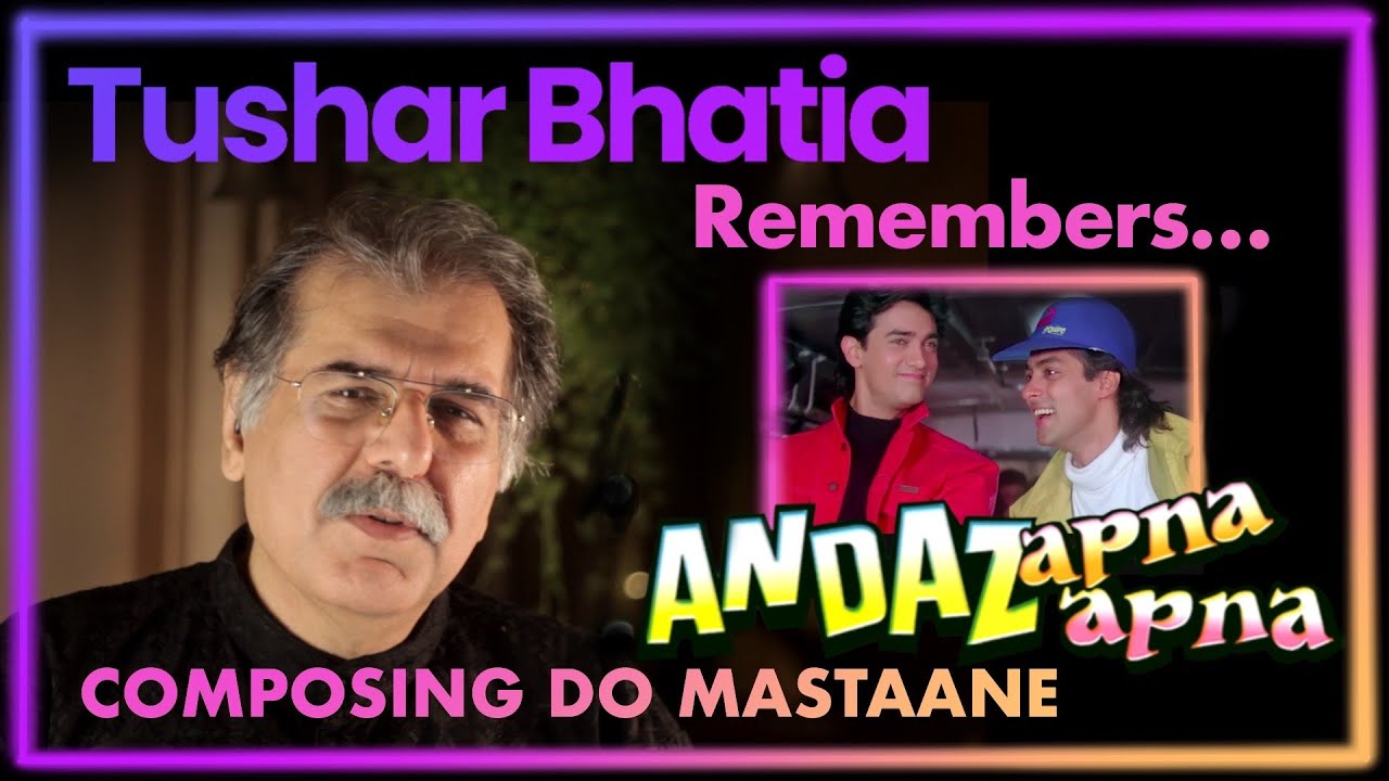 Ep 9 - Making of Do Mastaane - Tushar Bhatia Remembers composing for ANDAZ APNA APNA - YouTube