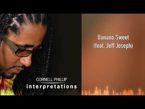 Cornell Phillip - Banana Sweet (feat. Jeff Joseph) - Interpretations ...