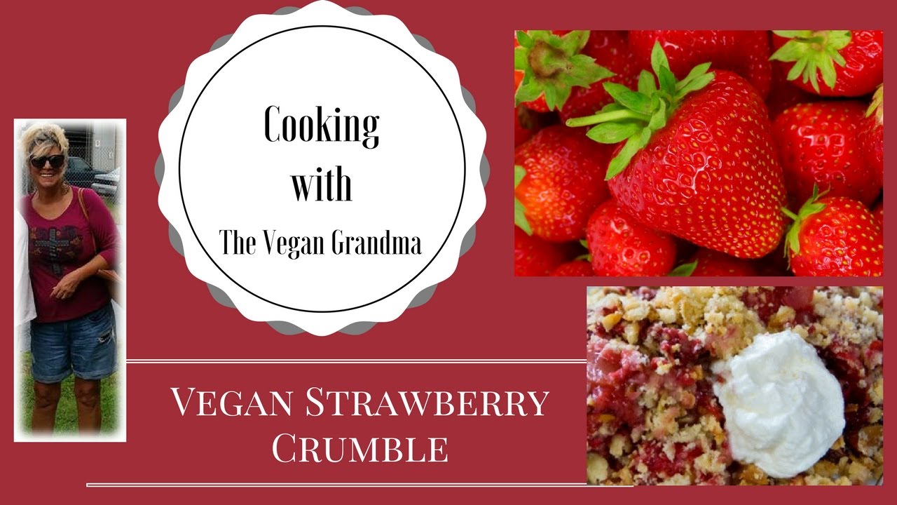 Cooking with The Vegan Grandma ~ Strawberry Crumble - YouTube