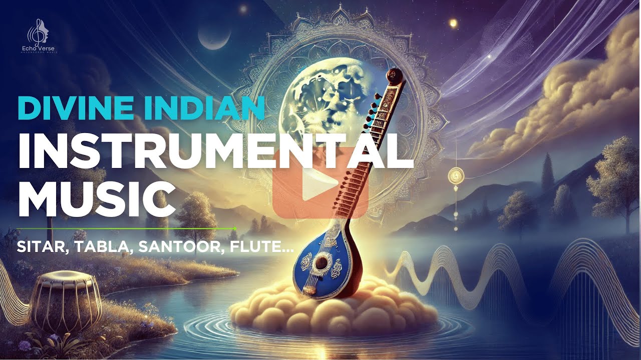 Divine Indian Instrumental Music | Meditation & Relaxation | EchoVerse ...